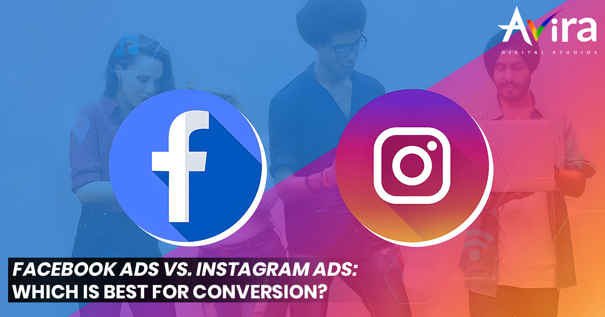 Facebook Ads vs. Instagram Ads: Which is Best for Conversion?